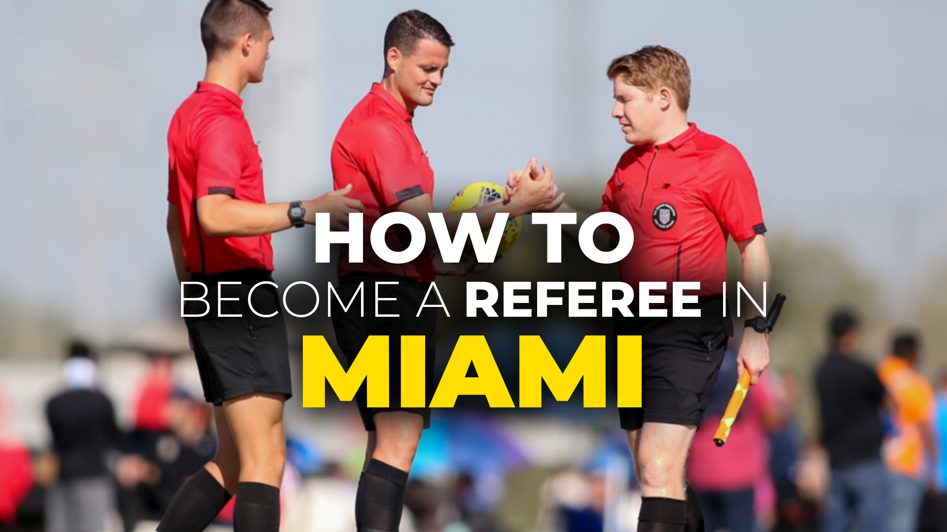 How to Become a Soccer Referee in Miami – Referee POV