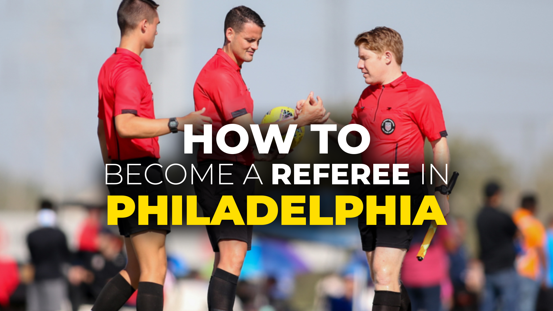 How to Become a Soccer Referee in Philadelphia – Referee POV